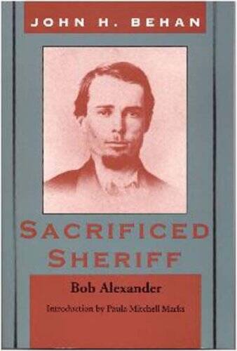 John H. Behan: Sacrificed Sheriff - Paperback By Alexander, Bob - VERY ...