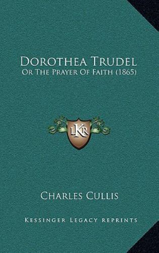 Dorothea Trudel : Or the Prayer of Faith (1865) by Charles Cullis (2010 ...
