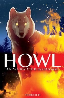Howl: A New Look at the Big Bad Wolf by Rechlin, Ted | eBay