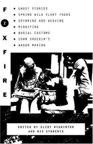 Foxfire 2: Ghost Stories, Spring Wild Plant Foods, Spinning and Weaving ...