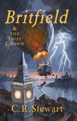 Britfield and The Lost Crown (Britfield Series, Book I), C. R. Stewart ...