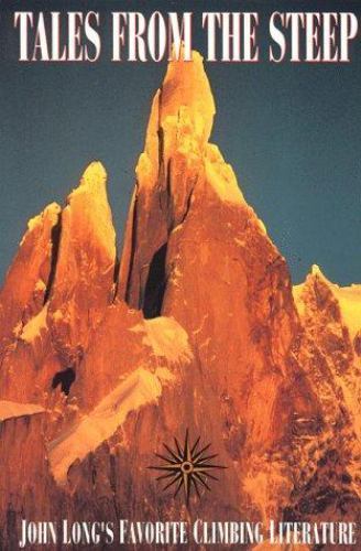 Tales from the Steep : John Long's Favorite Climbing Literature by ...