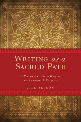 Writing as a Sacred Path: A Practical Guide to Writing with Passion and ...