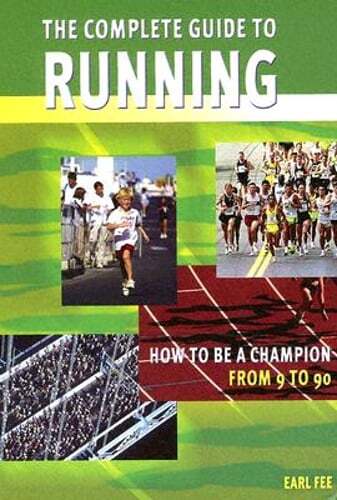 The Complete Guide to Running: How to Be a Champion from 9 to 90 by ...