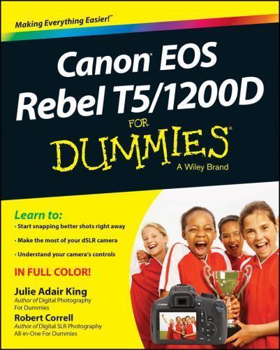 Canon Eos Rebel T5/1200D for Dummies by Robert Correll and Julie Adair King (2014, Trade ...