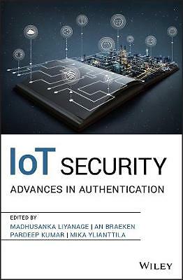 IoT Security: Advances in Authentication by An Braeken, Madhusanka Liyanage, Mika Ylianttila ...