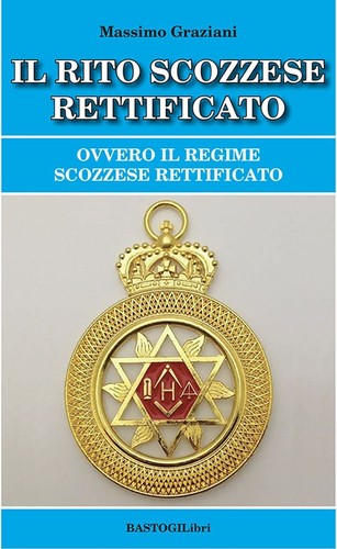 Libro Nuovo - Massimo Graziani - Il Rito Scozzese Rettificato. Ovvero ...
