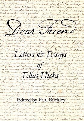 Dear Friend : Letters and Essays of Elias Hicks by Paul Buckley (2011 ...