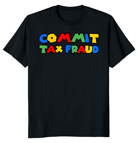 NEW LIMITED Commit Tax Fraud Mario Parody Funny Novelty Tee M-3XL Fast ...
