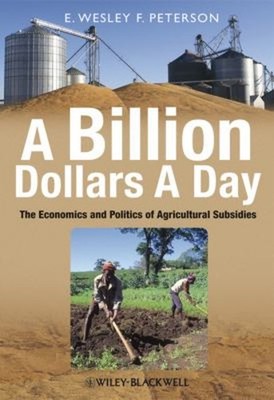 A Billion Dollars a Day : The Economics and Politics of Agricultu ...