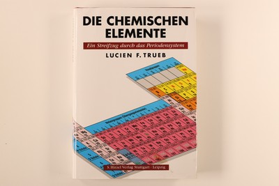 217357 Lucien F. Trueb DIE CHEMISCHEN ELEMENTE ein Streifzug durch das ...