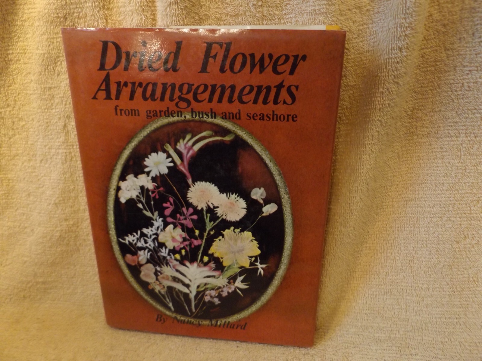 DRIED FLOWER ARRANGEMENTS from Garden-Bush & Seashore by Nancy Millard ...