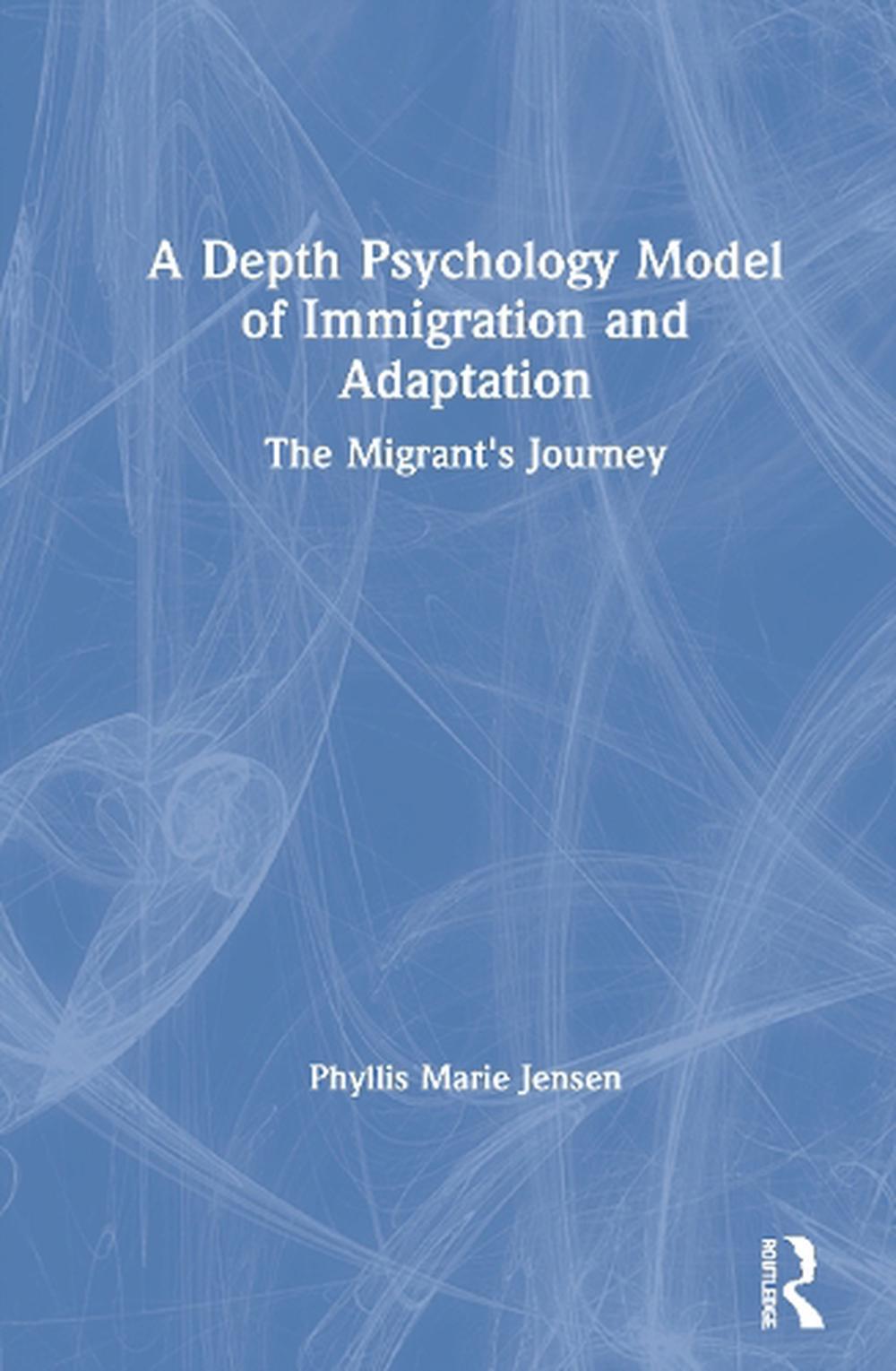 A Depth Psychology Model of Immigration and Adaptation: The Migrant's Journey by 9781138332423 ...