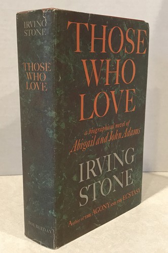 THOSE WHO LOVE by Irving Stone Biographical Novel of Abigail & John ...