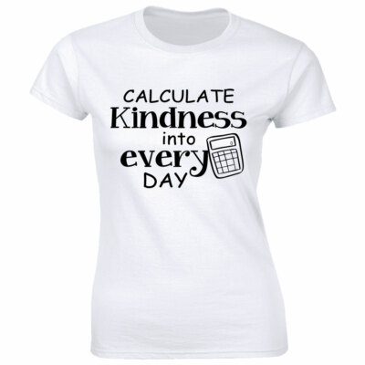 Calculate Kindness Into Everyday T-Shirt for Women | eBay