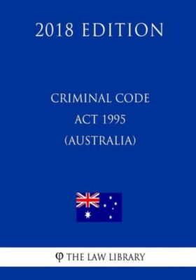 Criminal Code Act 1995 (Australia) (2018 Edition) 9781720503170| eBay