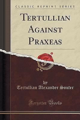 Tertullian Against Praxeas (Classic Reprint) BRAND NEW 9781332426171| eBay