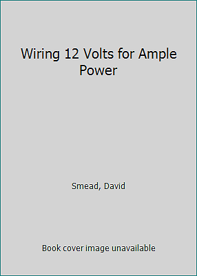 Wiring 12 Volts for Ample Power by Smead, David | eBay