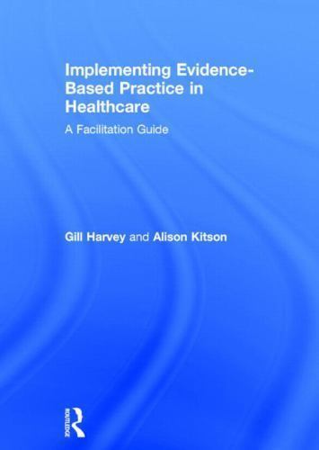 Implementing Evidence-Based Practice in Healthcare : A Facilitation ...