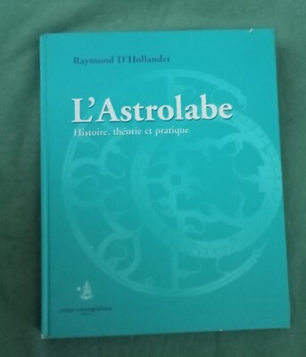 D'HOLLANDER, ‎L'Astrolabe. Histoire, théorie et pratique‎ | eBay