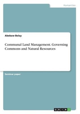 Communal Land Management. Governing Commons and Natural Resources ...