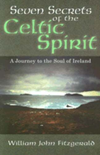 Seven Secrets of the Celtic Spirit: A Journey to the Soul of Ireland ...