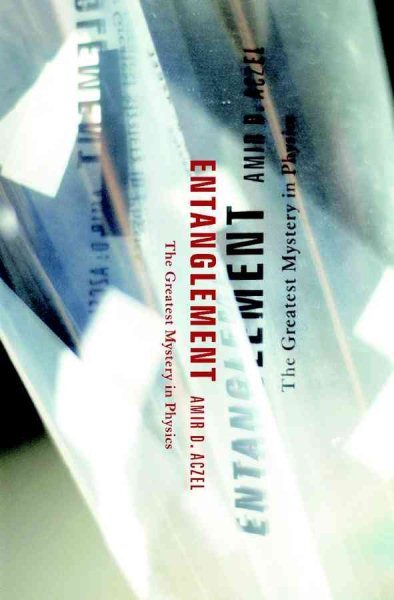 Entanglement The Greatest Mystery in Physics by Amir D. Aczel ...