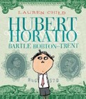 Hubert Horatio Bartle Bobton-Trent - Hardcover By Child, Lauren - VERY ...