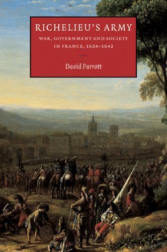 Cambridge Studies in Early Modern History Ser.: Richelieu's Army : War ...