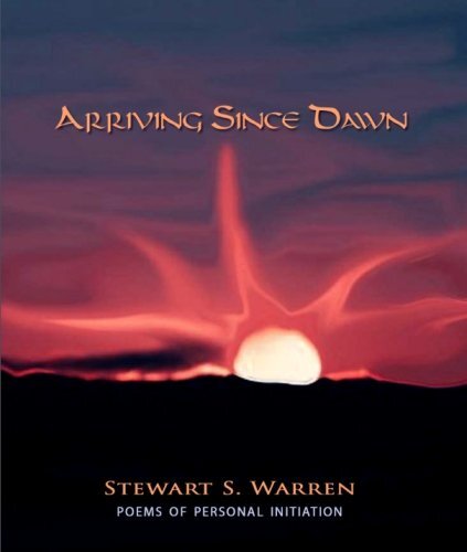 Arriving since Dawn : Poems of Personal Initiation by Stewart S. Warren ...