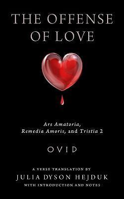 Offense of Love : Ars Amatoria, Remedia Amoris, and Tristia 2 by Ovid ...