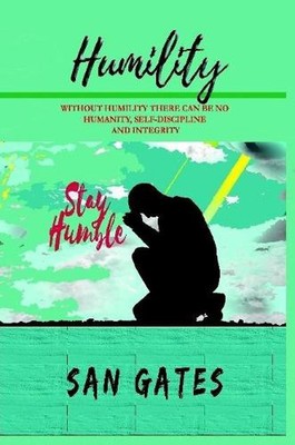 Humility - Without Humility There Can Be No Humanity, Self Discipline ...