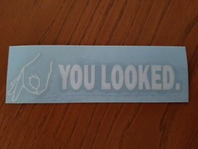 YOU LOOKED vinyl decal funny sticker car graphic turbo bike truck vinyl ...