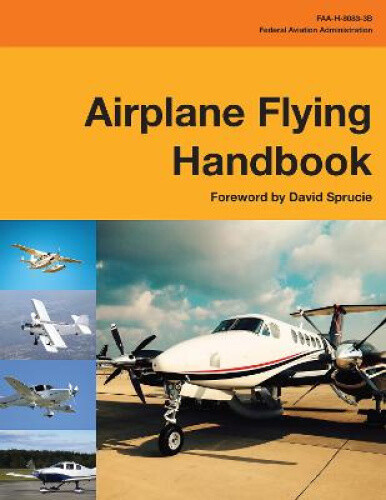 Airplane Flying Handbook (Federal Aviation Administration): Faa-H-8083 ...