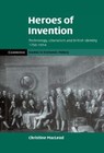 Heroes of Invention: Technology, Liberalism and British Identity, 1750 ...