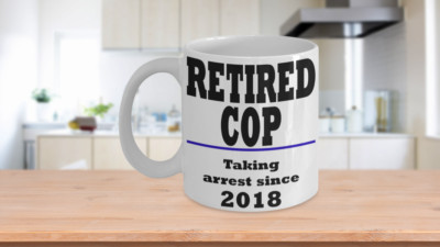 Retired Cop Mug Taking Arrest Since 2019 Thin Blue Line Funny Gift ...