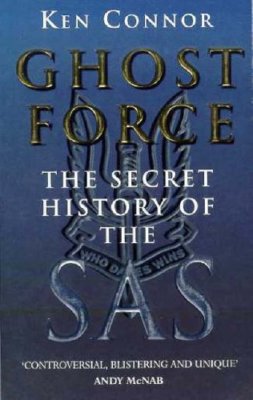 Ghost Force: The Secret History Of The SAS By Ken Connor. 9780752826974 ...