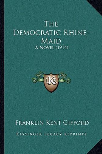 Democratic Rhine-Maid by Franklin Kent Gifford (2010, Trade Paperback ...