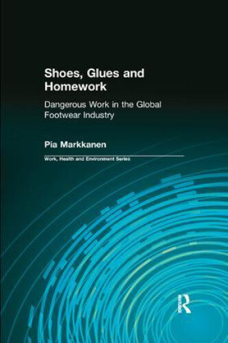 Shoes, Glues and Homework: Dangerous Work in the Global Footwear ...