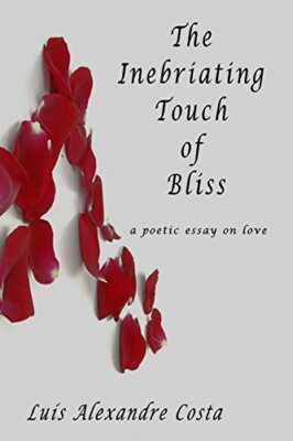 The Inebriating Touch of Bliss: a poetic essay on love, Costa ...