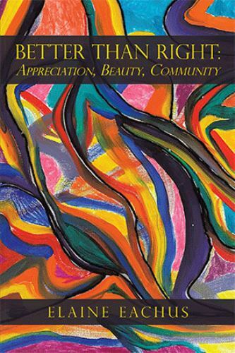 Better Than Right: Appreciation, Beauty, Community by Eachus, Elaine ...