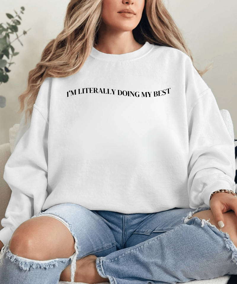 I'm Literally Doing My Best Sweatshirt, Funny Quote Sweatshirt, Meme ...