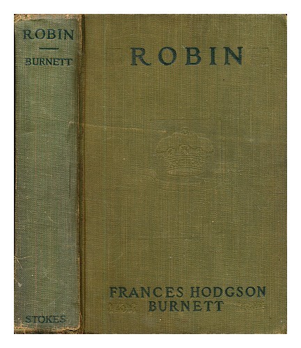 BURNETT, FRANCES HODGSON (1849-1924) Robin / by Frances Hodgson Burnett ...