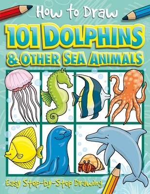 How to Draw 101 Dolphins and Other Sea A Lambert, Nat Paperback ...