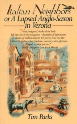 Italian Neighbors: Or, a Lapsed Anglo-Saxon in Verona by Parks, Tim ...