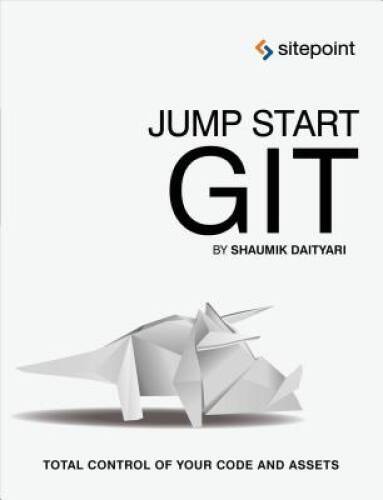 Jump Start Git: Take Control of Your Code and Assets - Paperback - GOOD ...