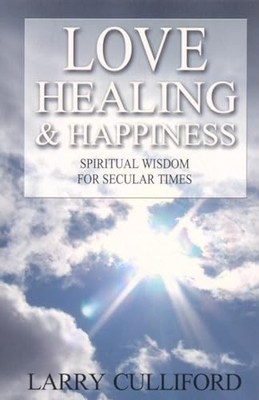 Love, Healing and Happiness: Spiritual Wisdom f... by Culliford, Larry ...