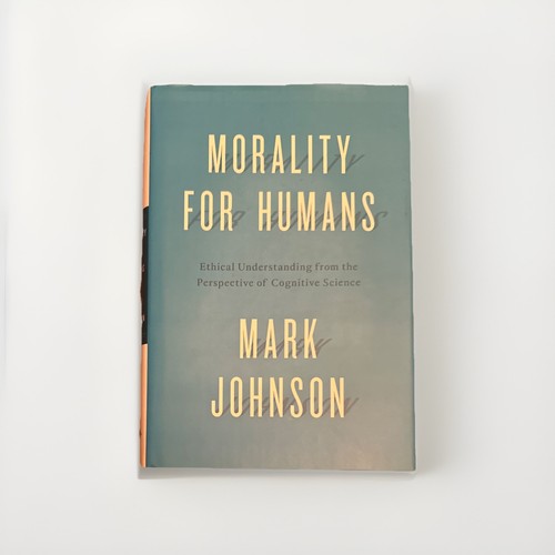 Mark Johnson - Morality For Humans 2014 University Of Chicago Press ...