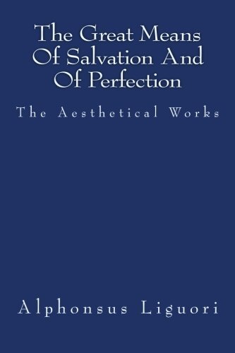 THE GREAT MEANS OF SALVATION AND OF PERFECTION (THE By Alphonsus ...
