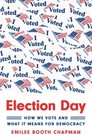 Election Day: How We Vote and What It Means for Democracy [Hardback ...
